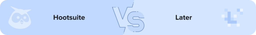 Hootsuite vs Later: Full Comparison for 2025 Buyers